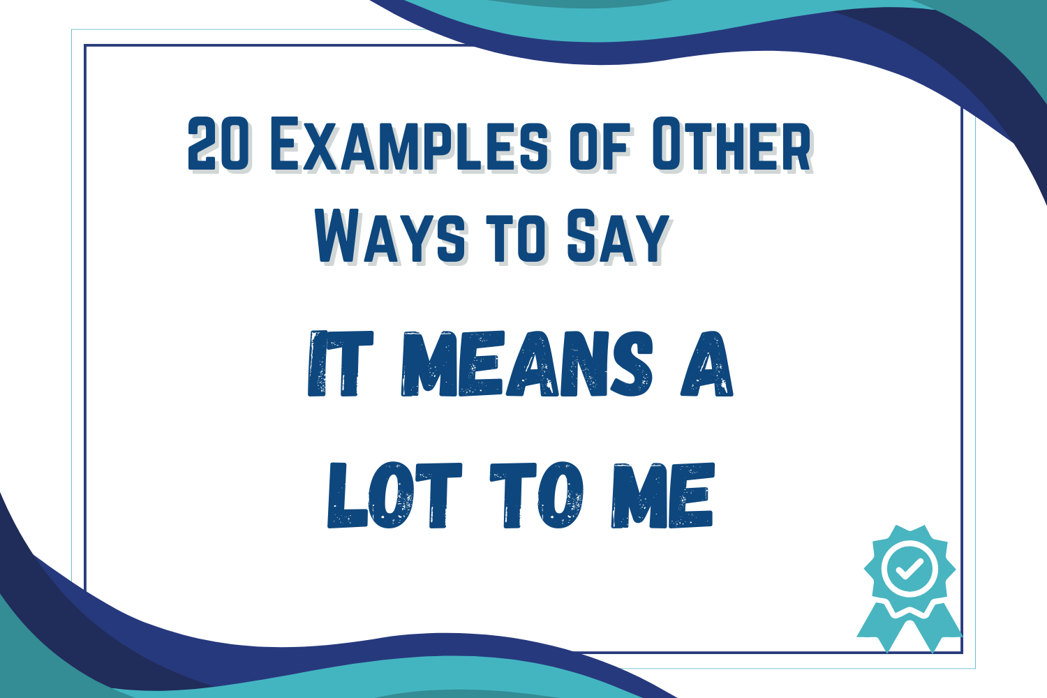 20 Examples of Other Ways to Say "It Means a Lot to Me" | Vine of Blessings