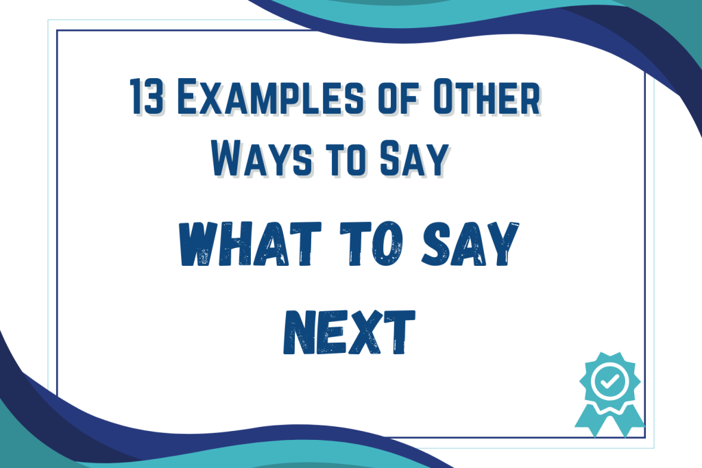 13 Examples of Other Ways to Say "What to Say Next" | Vine of Blessings
