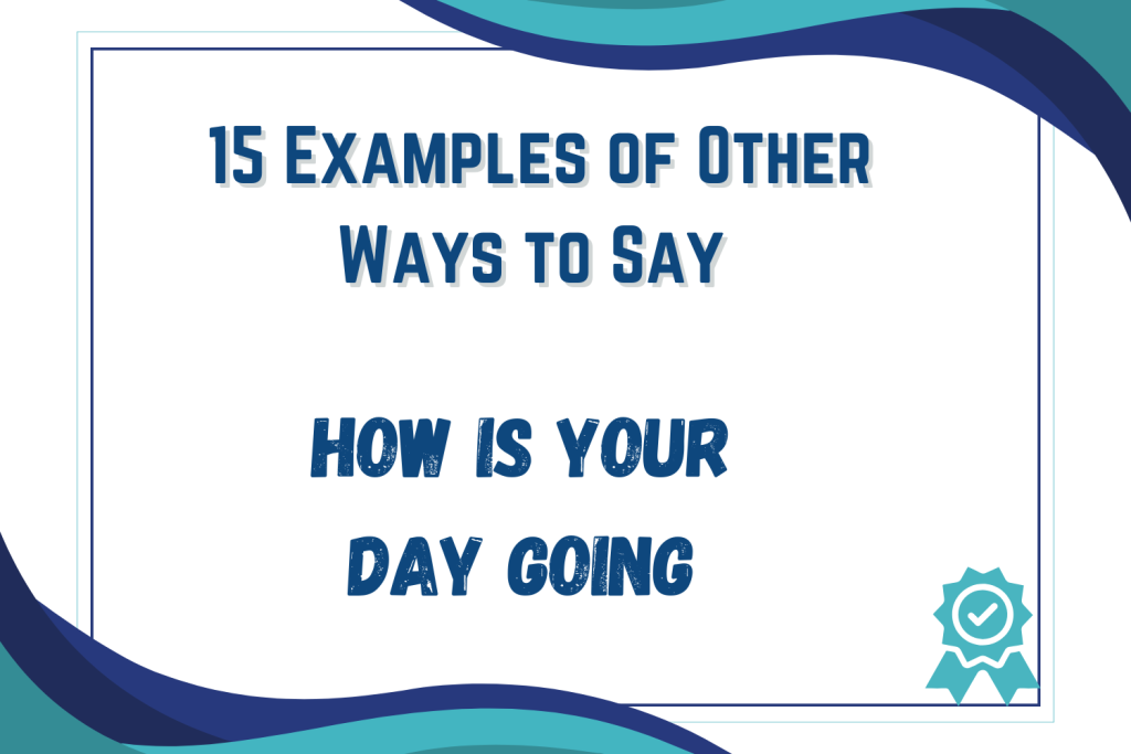 50 Examples of Other Ways to Say "How Is Your Day Going" | Vine of ...